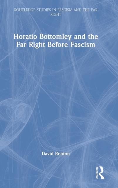 Horatio Bottomley and the Far Right Before Fascism: David (Independent ...
