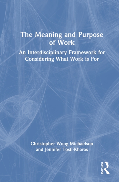 The Meaning and Purpose of Work : An Interdisciplinary Framework for ...