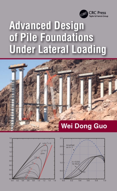 Advanced Design of Pile Foundations Under Lateral Loading: Wei Dong ...