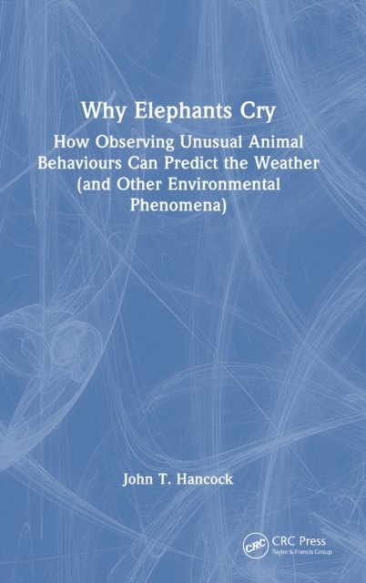 Why Elephants Cry : How Observing Unusual Animal Behaviours Can Predict ...