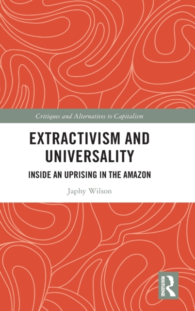Extractivism and Universality : Inside an Uprising in the Amazon: Japhy ...