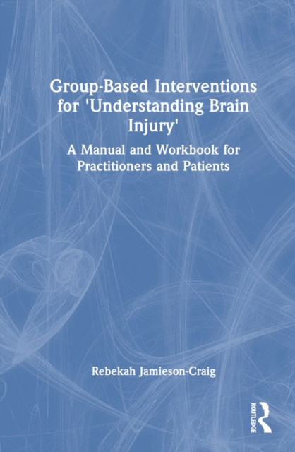 Group-Based Interventions for 'Understanding Brain Injury' : A Manual ...