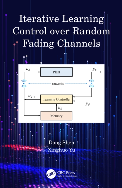 Iterative Learning Control over Random Fading Channels: Dong Shen: 9781032646374: TGJones