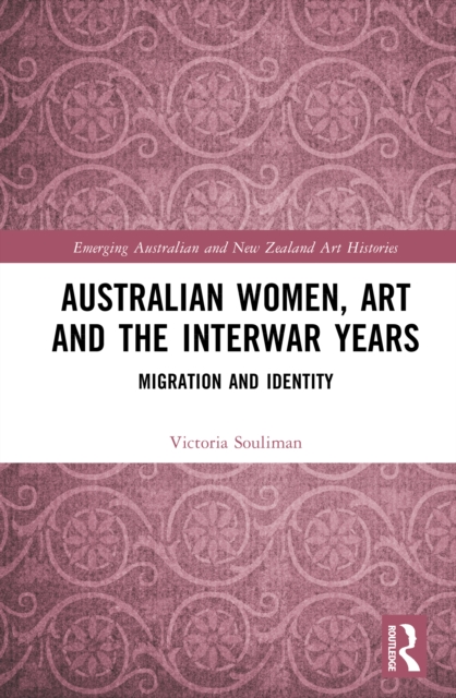 Australian Women, Art and the Interwar Years : Migration and Identity ...