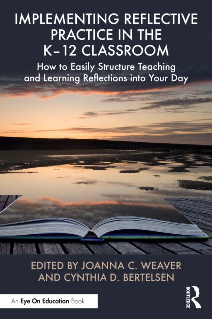 Implementing Reflective Practice in the K-12 Classroom : How to Easily Structure Teaching and ...