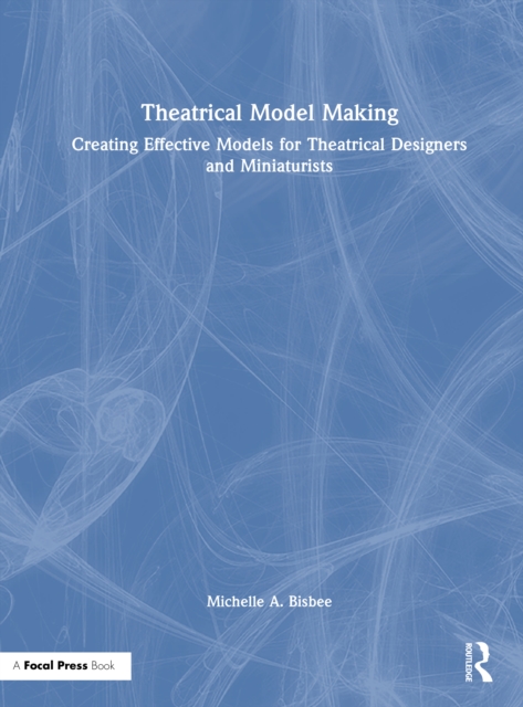 Theatrical Model Making : Creating Effective Models for Theatrical ...