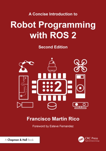 A Concise Introduction to Robot Programming with ROS 2: Francisco ...