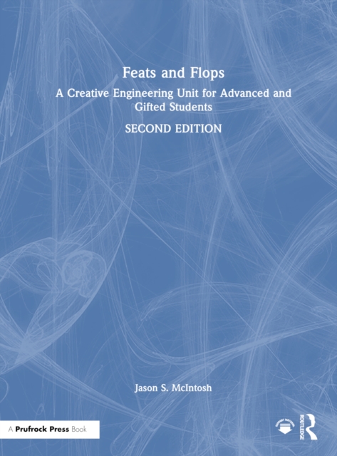 Feats and Flops : A Creative Engineering Unit for Advanced and Gifted ...