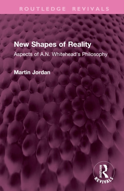 New Shapes of Reality : Aspects of A.N. Whitehead's Philosophy: Martin ...