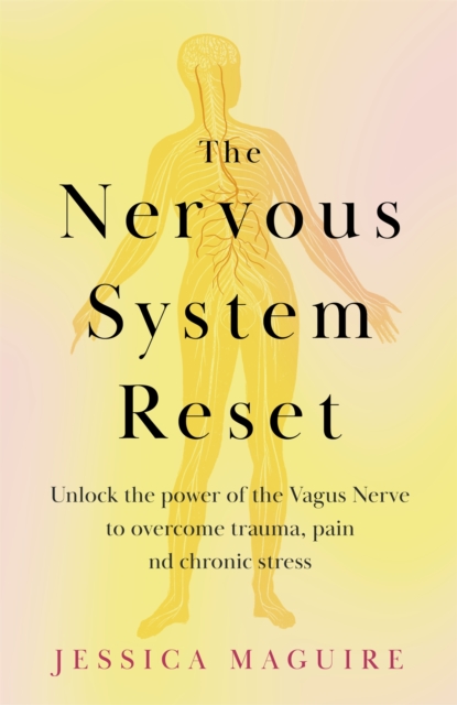 The Nervous System Reset : Overcome Pain, Trauma and Stress Using Your ...