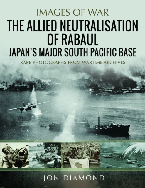 The Allied Neutralisation of Rabaul : Japan’s Major South Pacific Base ...