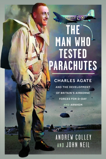 The Man Who Tested Parachutes : Charles Agate and the Development of ...