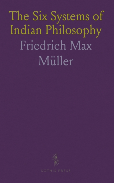 Six Systems of Indian Philosophy: Friedrich Max Muller: 9781036520854 ...
