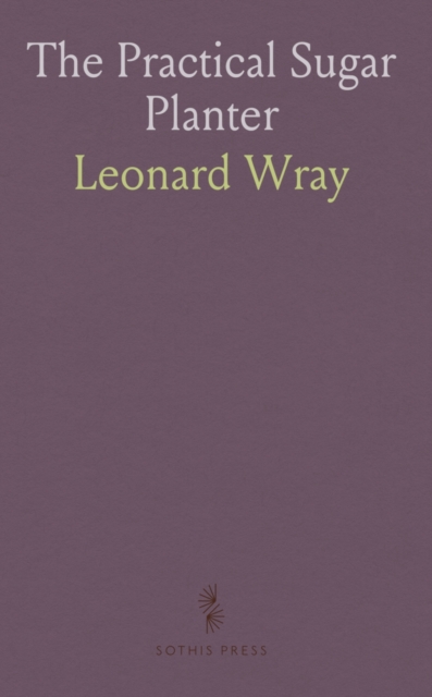 Practical Sugar Planter : A Complete Account of the Cultivation and ...