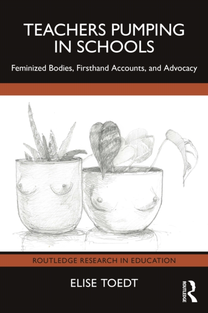 Teachers Pumping in Schools : Feminized Bodies, Firsthand Accounts, and ...