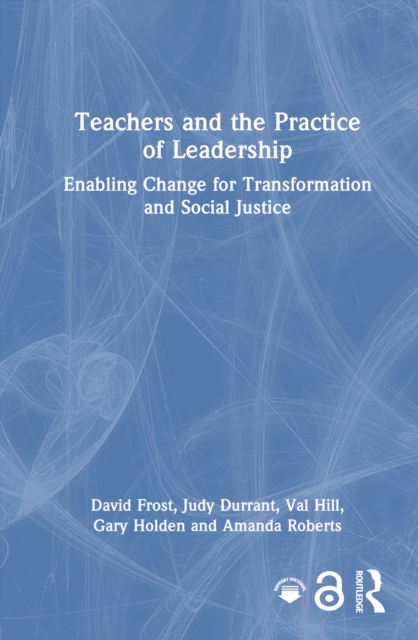 Teachers and the Practice of Leadership : Enabling Change for ...
