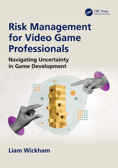 Risk Management for Video Game Professionals : Navigating Uncertainty ...