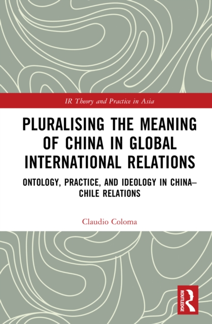 Pluralising the Meaning of China in Global International Relations ...