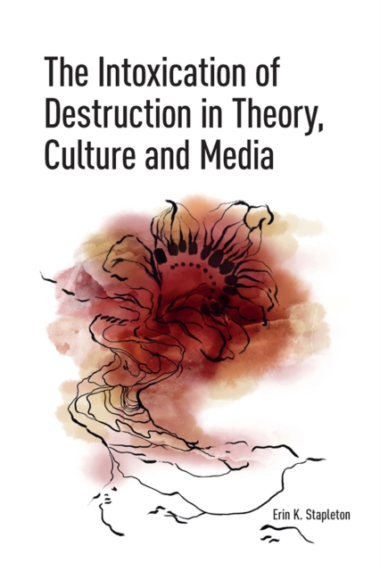 The Intoxication of Destruction in Theory, Culture and Media : A ...