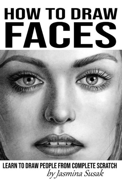 How to Draw Faces : Learn to Draw People from Complete Scratch: Jasmina ...