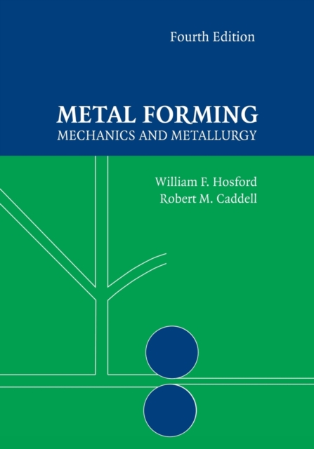 Metal Forming : Mechanics and Metallurgy: William F. (University of ...