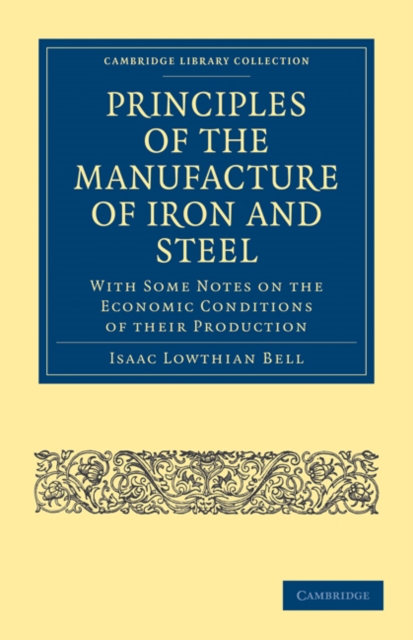 Principles of the Manufacture of Iron and Steel : With Some Notes on ...