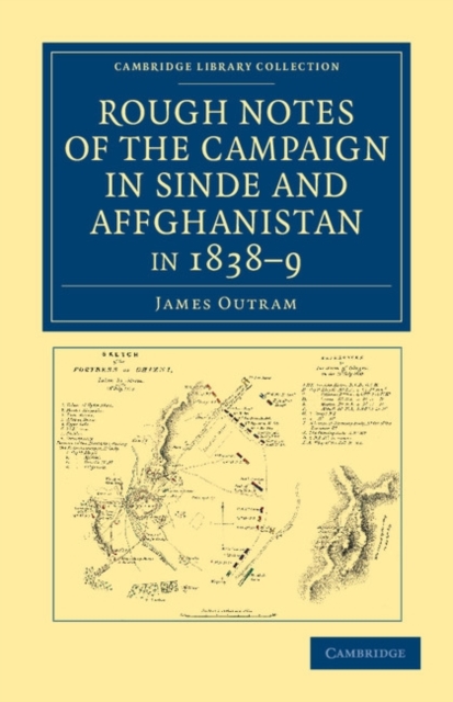 Rough Notes of the Campaign in Sinde and Affghanistan, in 1838–9 ...