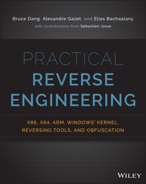 Practical Reverse Engineering : x86, x64, ARM, Windows Kernel, Reversing Tools, and Obfuscation ...