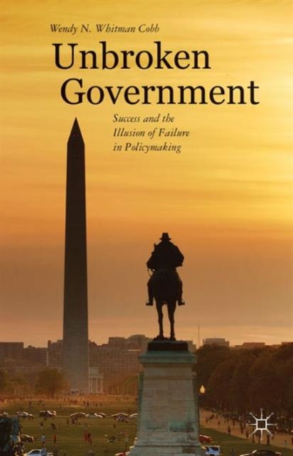 Unbroken Government : Success and the Illusion of Failure in ...