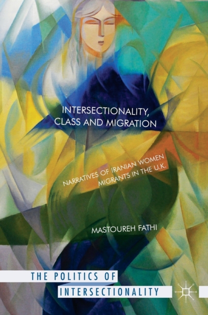 Intersectionality, Class and Migration : Narratives of Iranian Women Migrants in the U.K ...