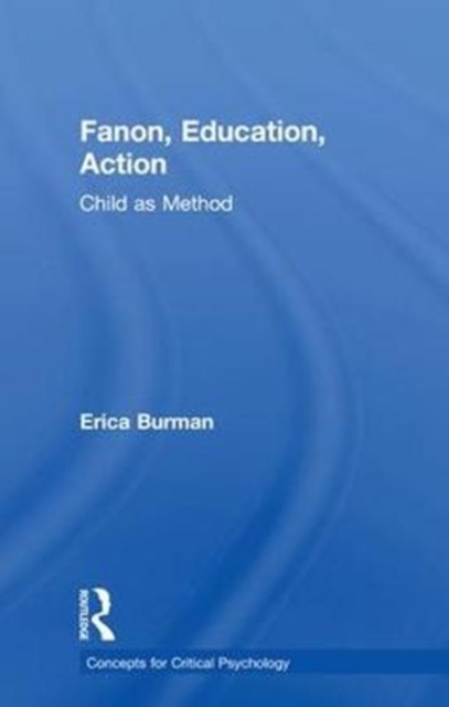Fanon, Education, Action : Child as Method: Erica Burman: 9781138089945 ...
