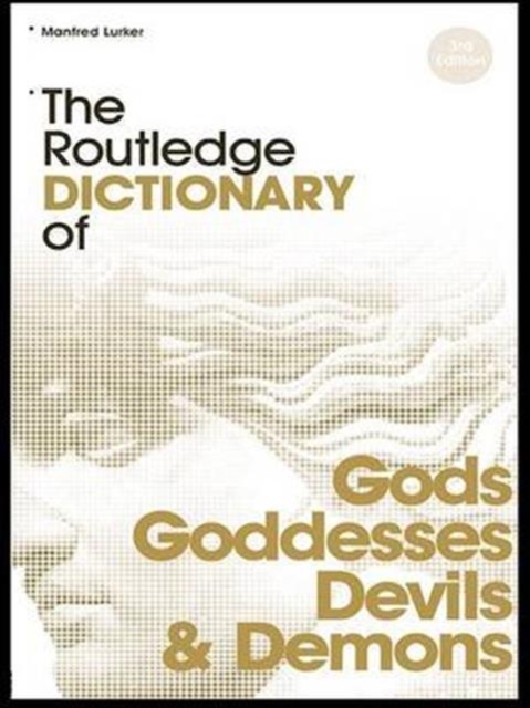 The Routledge Dictionary of Gods and Goddesses, Devils and Demons ...