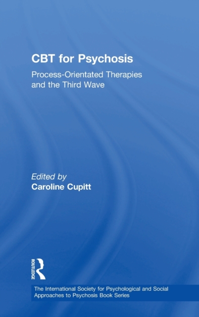 CBT for Psychosis : Process-orientated Therapies and the Third Wave ...