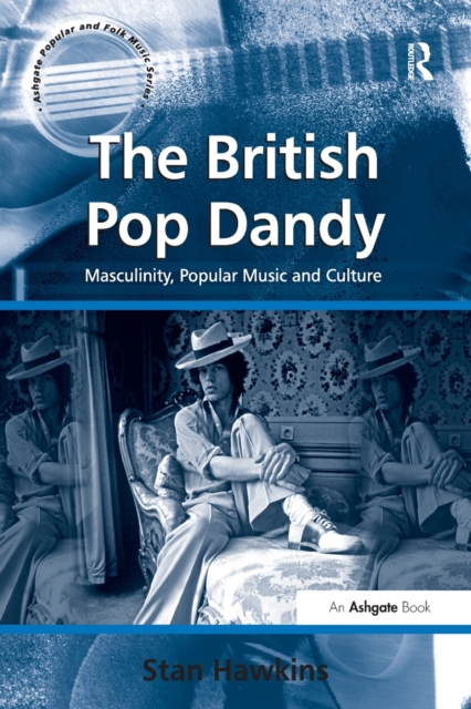 The British Pop Dandy : Masculinity, Popular Music and Culture: Stan ...