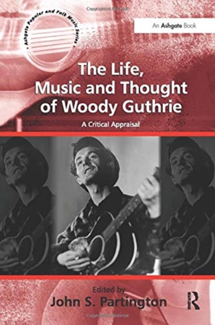 The Life, Music and Thought of Woody Guthrie : A Critical Appraisal ...