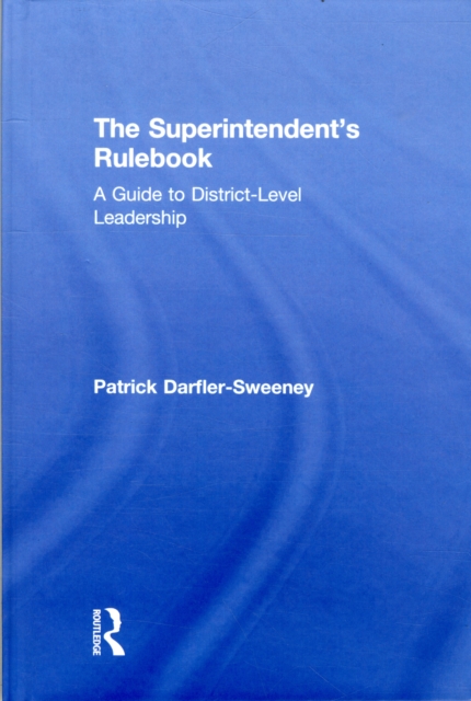 The Superintendent’s Rulebook : A Guide to District-Level Leadership ...