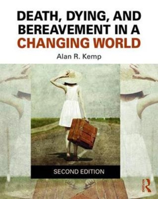 Death, Dying, and Bereavement in a Changing World: Alan R. Kemp ...