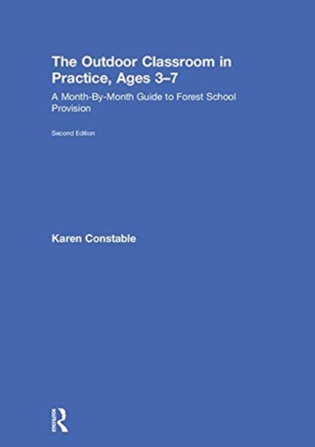 The Outdoor Classroom in Practice, Ages 3–7 : A Month-By-Month Guide to ...