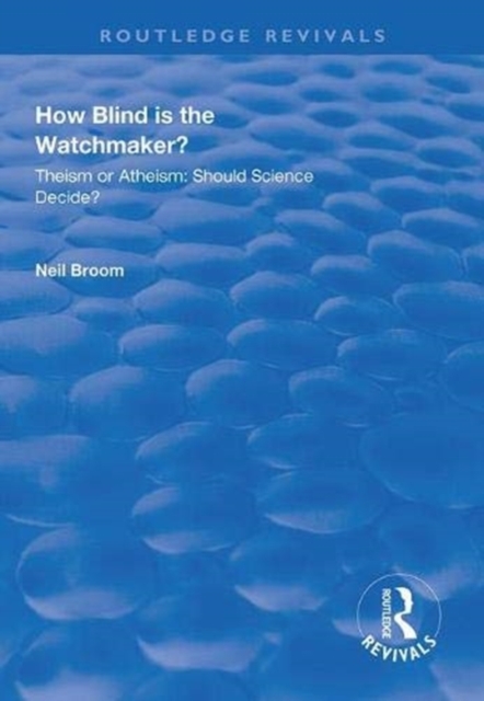 How Blind is the Watchmaker? : Theism or Atheism: Should Science Decide ...