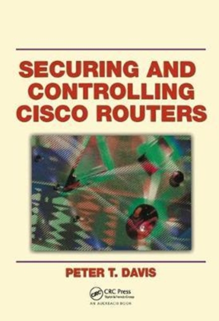 Securing and Controlling Cisco Routers: Peter T. Davis: 9781138436992 ...