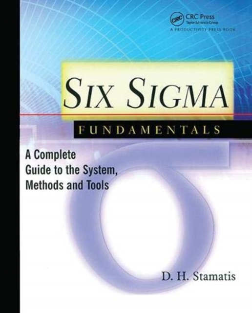 Six Sigma Fundamentals : A Complete Introduction to the System, Methods ...