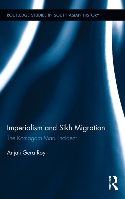Imperialism and Sikh Migration : The Komagata Maru Incident: Anjali ...