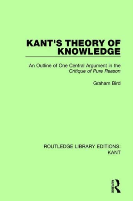 Kant's Theory of Knowledge : An Outline of One Central Argument in the ...