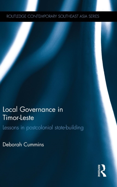 Local Governance in Timor-Leste : Lessons in postcolonial state ...
