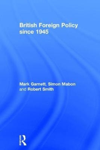 British Foreign Policy since 1945: Mark Garnett: 9781138821279: TGJones