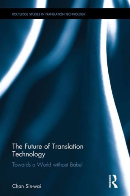 The Future of Translation Technology : Towards a World without Babel ...