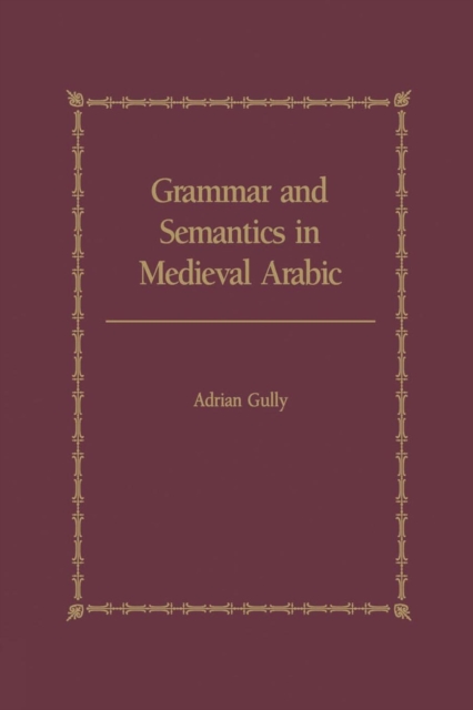 Grammar and Semantics in Medieval Arabic : The Study of Ibn-Hisham's ...