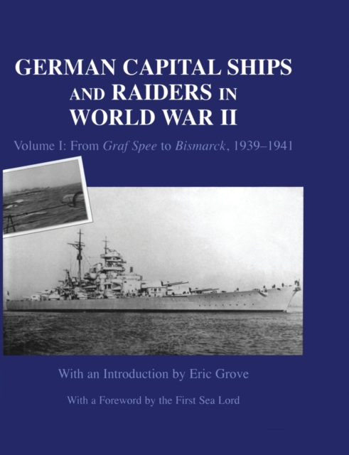 German Capital Ships and Raiders in World War II : Volume I: From Graf ...