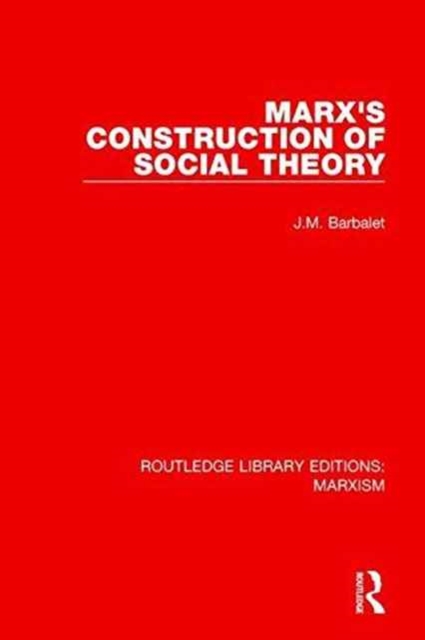 Marx's Construction of Social Theory (RLE Marxism): J.M. Barbalet ...
