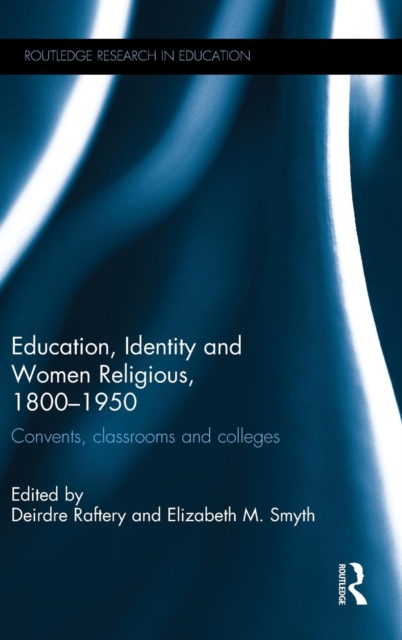 Education, Identity and Women Religious, 1800-1950 : Convents ...
